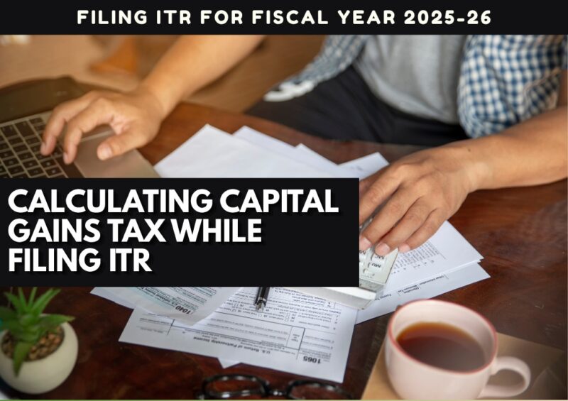 Capital Gains Tax: How to Calculate the Tax While Filing Your ITR